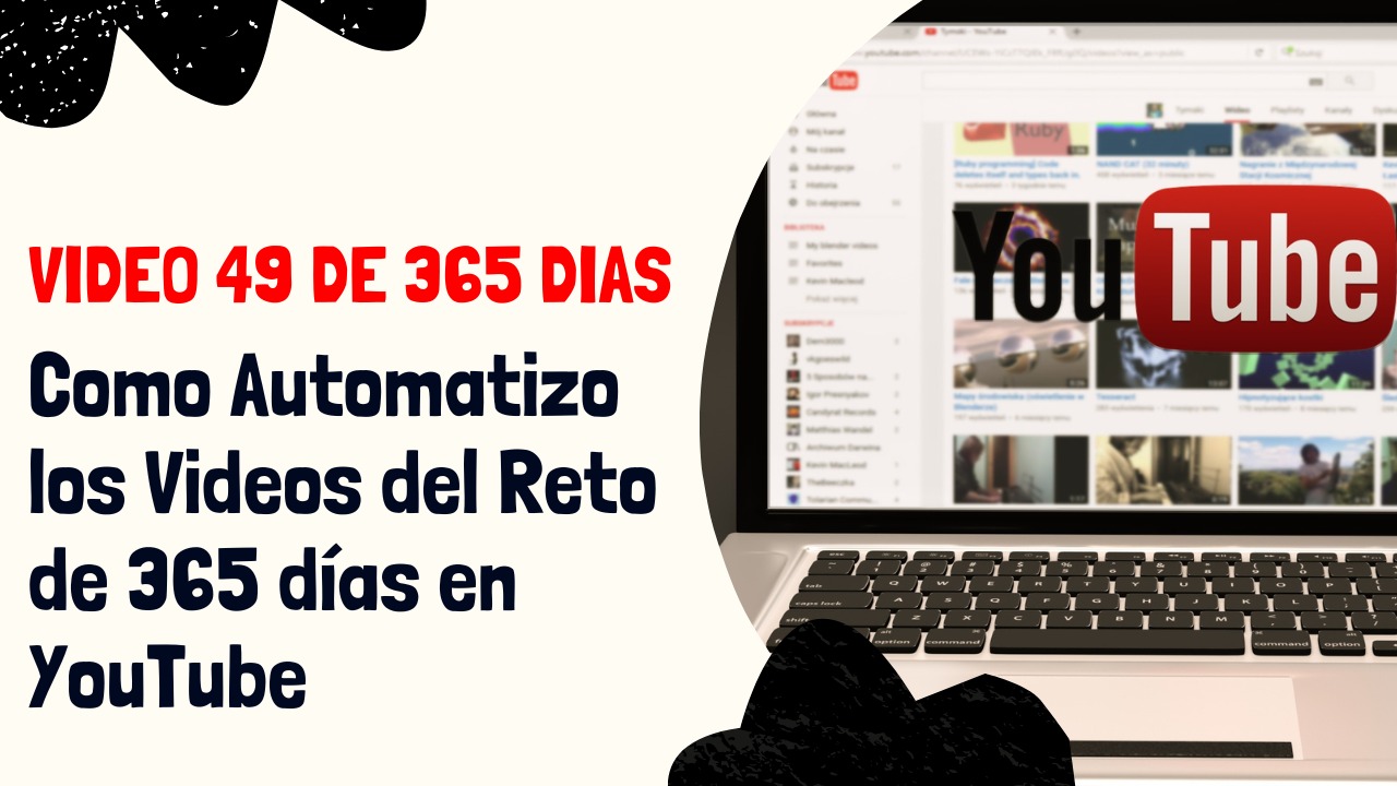 49 DE 365 Como Automatizo los Videos del Reto de 365 días en YouTube ...