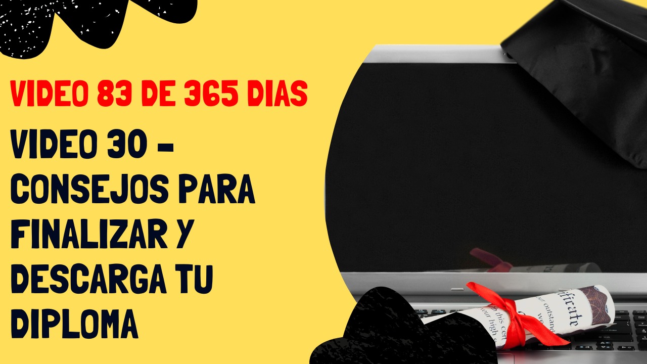 83 DE 365 VIDEO 30 - Consejos para finalizar y Descarga tu diploma - El Consistorio Digital